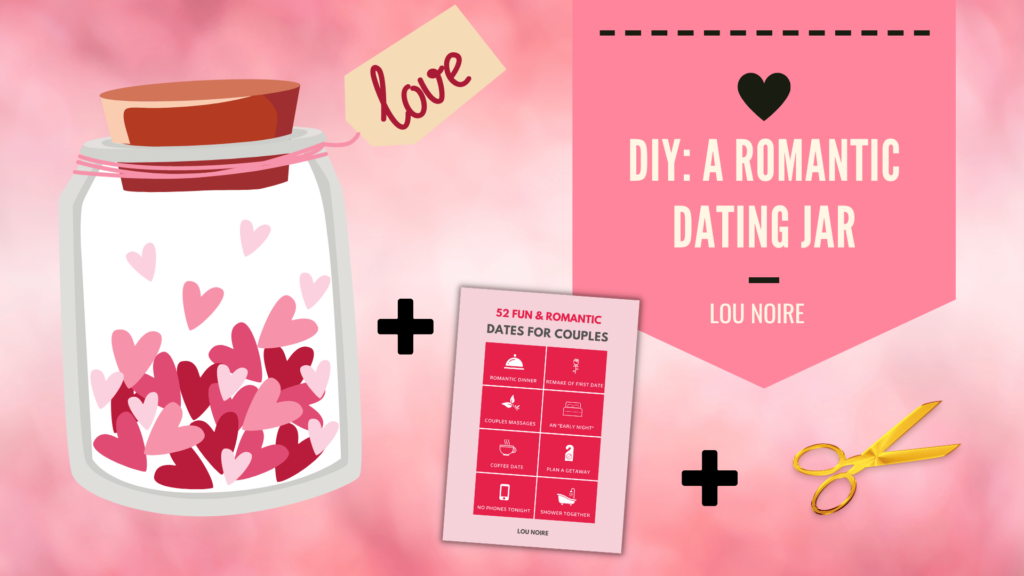 DIY Dating jar - a sweet and romantic gift - Lou Noire